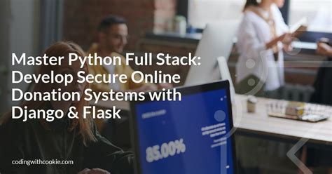 Master Python Full Stack Develop Secure Online Donation Systems With Django And Flask Coding