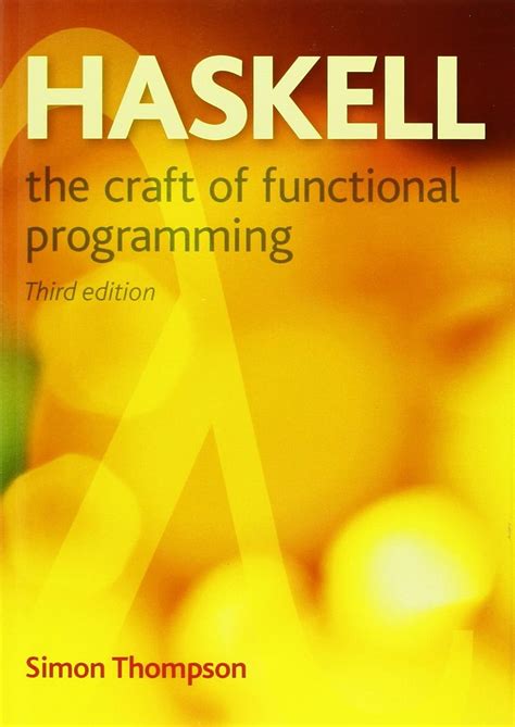 Haskell The Craft Of Functional Programming International Computer Science Series Thompson