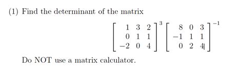 solved 1 find the determinant of the matrix 3 1 1 3 2 0 1