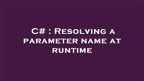 C Resolving A Parameter Name At Runtime Youtube