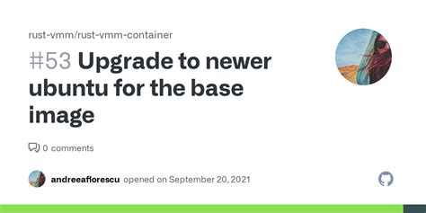 Upgrade To Newer Ubuntu For The Base Image Issue Rust Vmm Rust Vmm Container Github