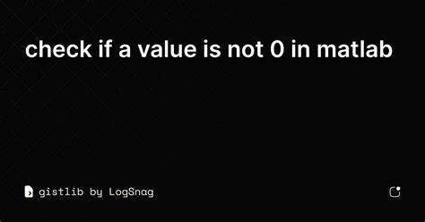 Gistlib Check If A Value Is Not 0 In Matlab
