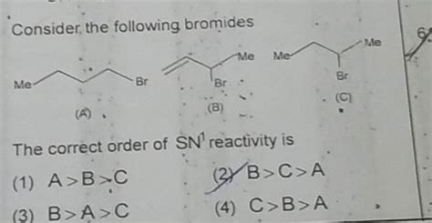 Consider The Following Bromides A B The Correct Order Of Sn1 React