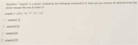 Solved Question Vowels Is A Vector Created By The Chegg