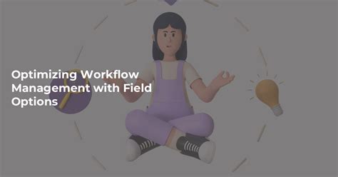 Optimizing Workflow Management With Field Options