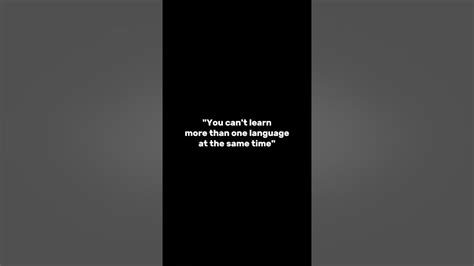 You Cant Learn More Than One Language At The Same Time Learn