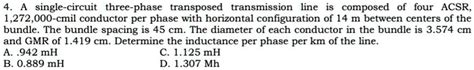 4 A Single Circuit Three Phase Transposed Transmission Line Is Composed Of Four Acsr 1 272 000