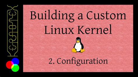 2 kernel configuration building a custom linux kernel youtube