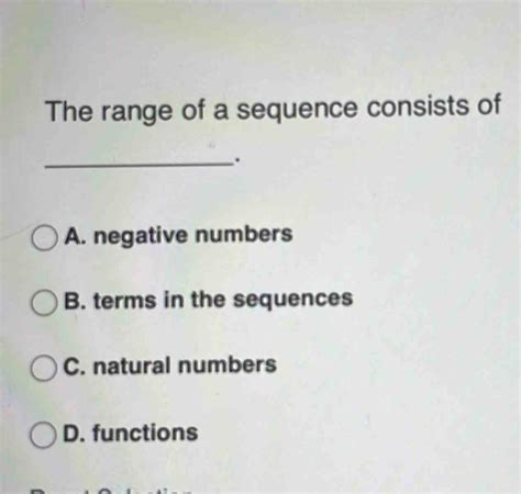 Solved The Range Of A Sequence Consists Of A Negative Numbers B Terms In The Sequences C
