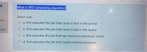 Solved 8 What Is Fifo Scheduling Algorithm Tof Estion Select Solved 8 What Is Fifo Scheduling Algorithm Tof Estion Select