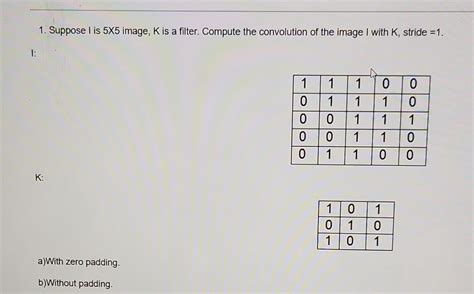 solved 1 suppose i is 5×5 image k is a filter compute the