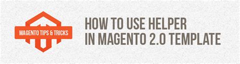 How To Use Helper In Magento 20 Template Belvg Blog