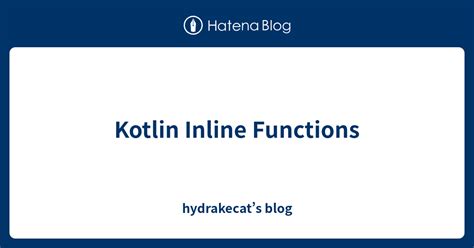 Kotlin Inline Functions Hydrakecats Blog