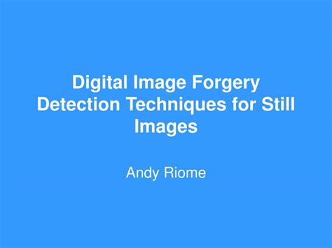 Ppt Digital Image Forgery Detection Techniques For Still Images