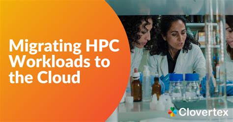 Migrating Hpc Workloads To The Cloud Clovertex