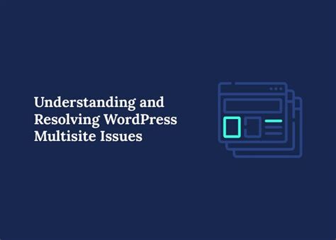 Wordpress Multisite Issues Understanding And Resolving Them