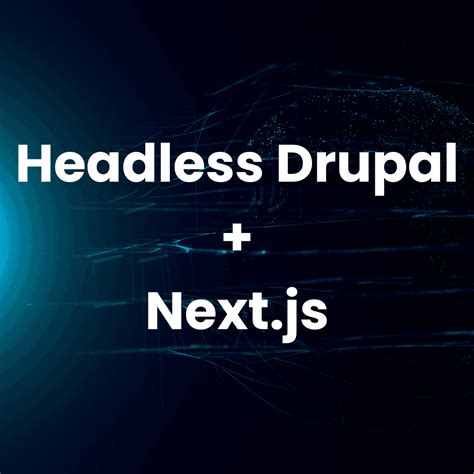 Introduction To Headless Drupal Nextjs