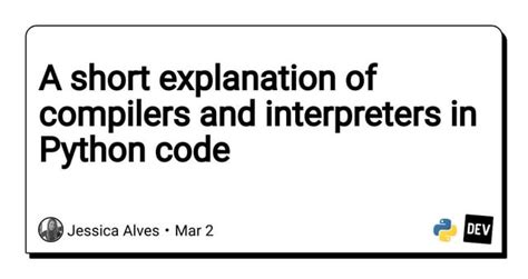 A Short Explanation Of Compilers And Interpreters In Python Code Rdevto