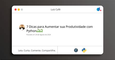 7 Dicas Para Aumentar Sua Produtividade Com Python🐍🐍 Luiz Café