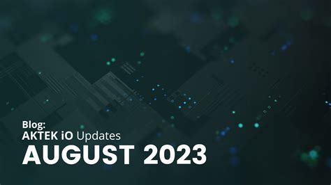 August 2023 Aktek Io Updates