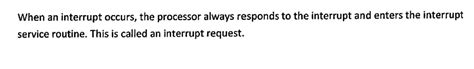 Solved When An Interrupt Occurs The Processor Always Chegg