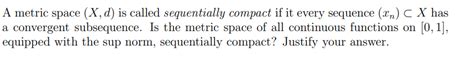 Solved A Metric Space Xd Is Called Sequentially Compact