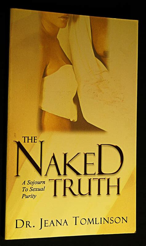 The Naked Truth A Sojourn To Sexual Purity Dr Jeana Tomlinson Amazon Books