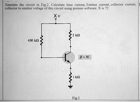 Simulate The Circuit In Fig 2 Calculate Base Current Emitter Current Collector Current