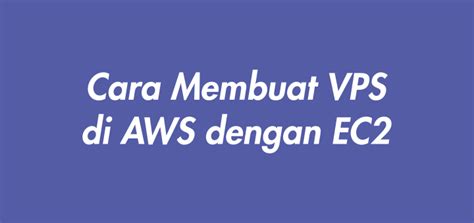 Cara Membuat Vps Di Aws Dengan Ec2 • Linux And Open Source