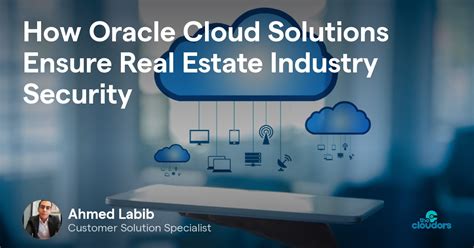 How Oracle Cloud Solutions Ensure Real Estate Industry Security Thecloudors