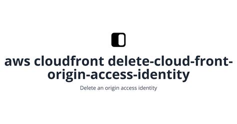 Aws Cloudfront Delete Cloud Front Origin Access Identity Fig