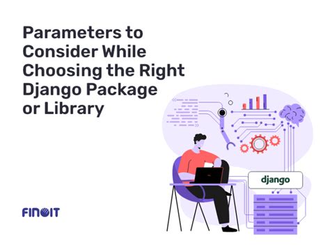 Key Parameters To Choose Django Packages And Libraries