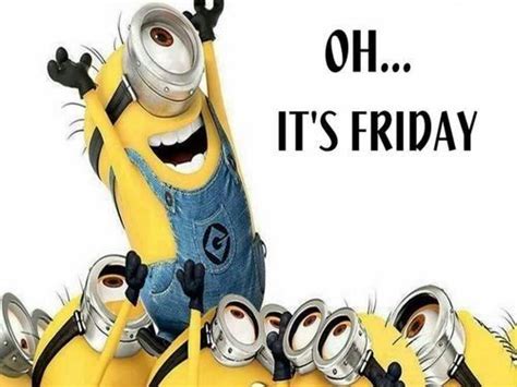 Oh Its Friday Quotes Friday Minions Friday Quotes Friday Pictures Minions Minion Friday