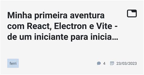 Minha Primeira Aventura React Electron E Vite De Um Iniciante