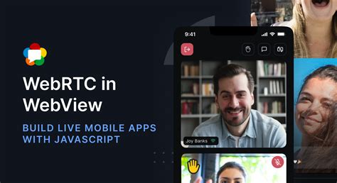 Webrtc In Webview Build Live Mobile Apps With Javascript