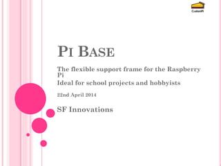 Raspberry Pi Base A Flexible Support Frame For Raspberry Pi Projects Pptx Technology