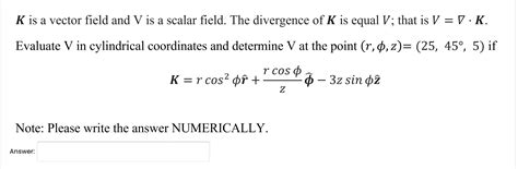 Solved K Is A Vector Field And V Is A Scalar Field The Chegg Com
