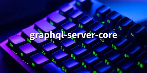 Graphql Server Core 200 Graphql Server Tools For Powering Your