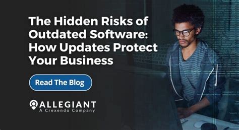 The Hidden Risks Of Outdated Software How Updates Protect Your Business Allegiant Now