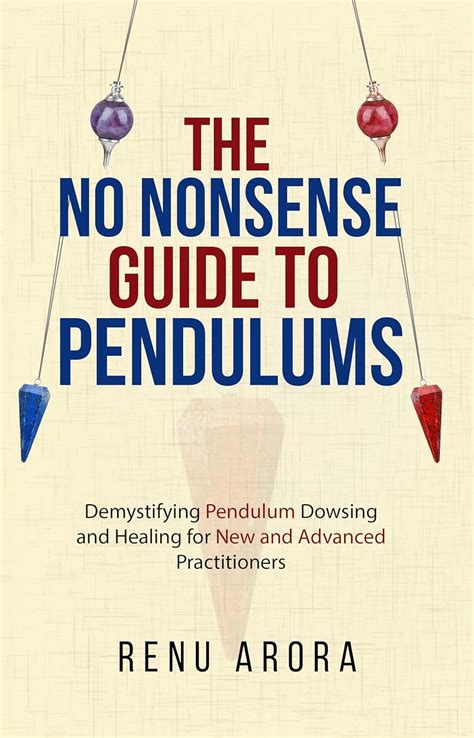 The No Nonsense Guide To Pendulums Demystifying Pendulum Dowsing And