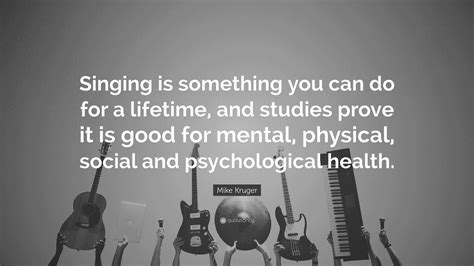 Mike Kruger Quote “singing Is Something You Can Do For A Lifetime And