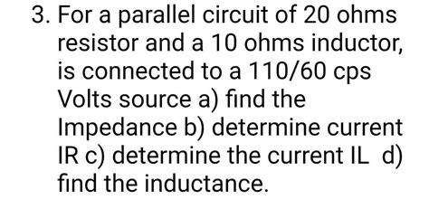 Solved 3 For A Parallel Circuit Of 20 Ohms Resistor And A