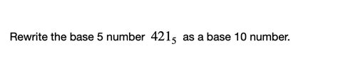 Solved Rewrite The Base 5 Number 4215 As A Base 10 Number Chegg