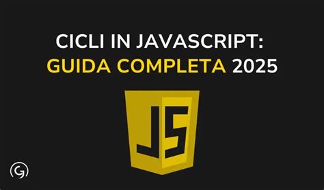 Cicli In Javascript For While E Altri Guida Completa