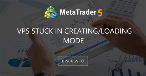Vps Stuck In Creatingloading Mode Investment Opportunities General Mql5 Programming Forum