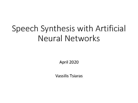 Speech Synthesis With Artificial Neural Networks April 2020