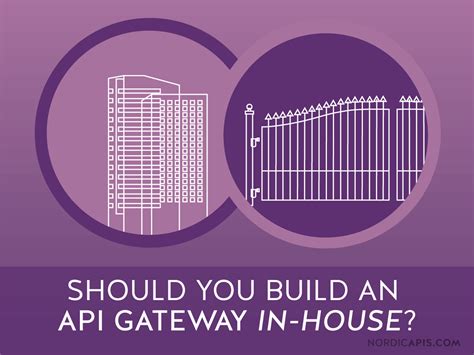 Should You Build An Api Gateway In House Nordic Apis