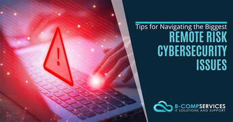 Tips For Navigating The Biggest Remote Risk Cybersecurity Issues B Comp Services