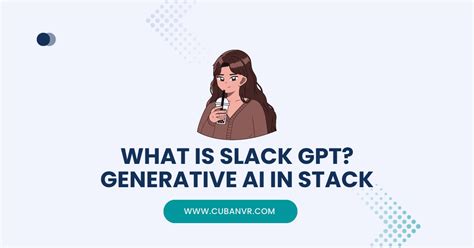 What Is Slack Gpt Generative Ai In Stack Cuban Vr