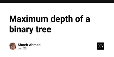 Maximum Depth Of A Binary Tree Dev Community